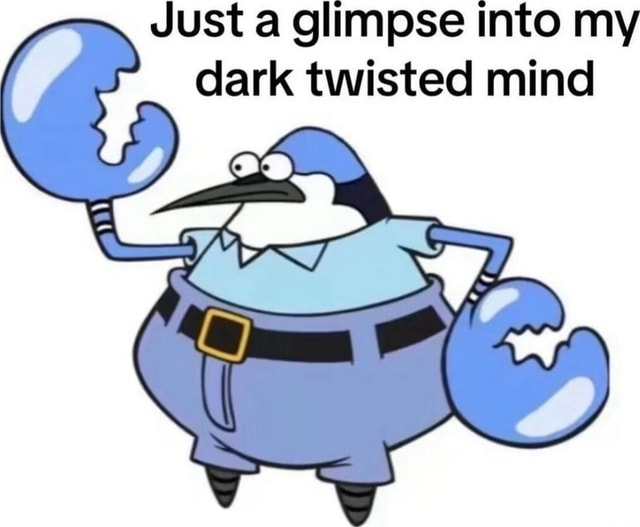 Just a glimpse into my dark twisted mind - iFunny