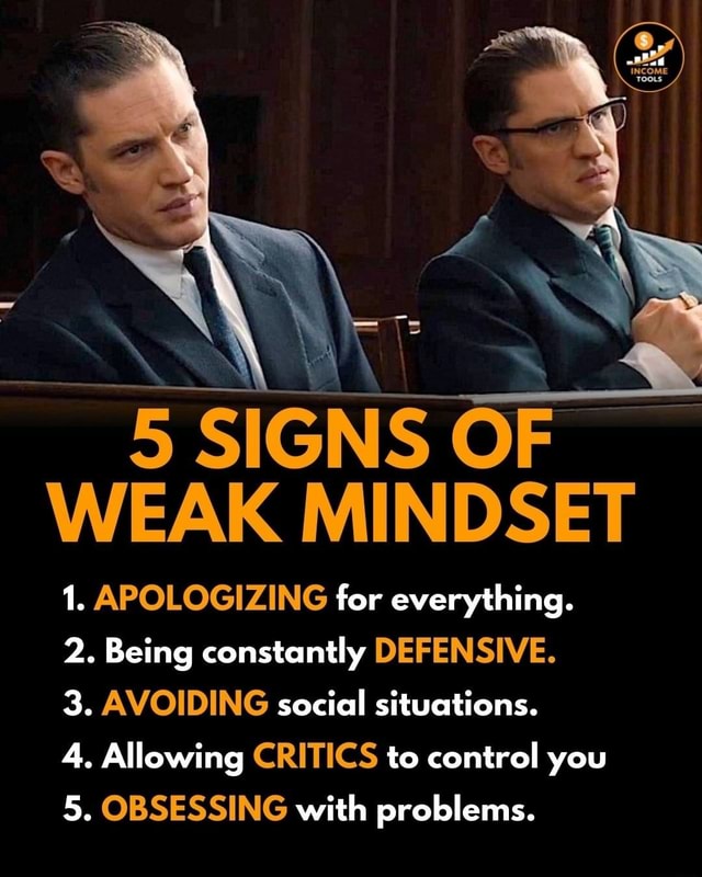 5 SIGNS OF WEAK MINDSET 1. APOLOGIZING for everything. 2. Being ...