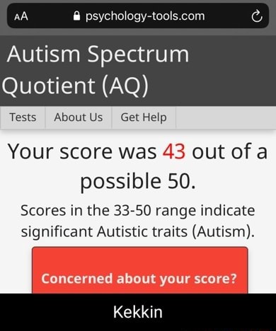 AA Autism Spectrum Quotient (AQ) Test About Get Help Your score was 43 ...