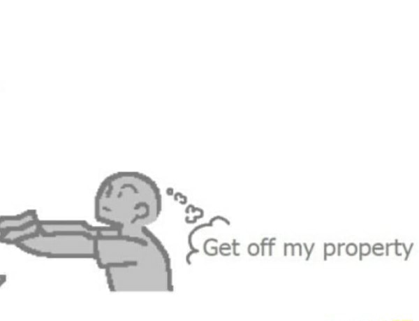 (Get off my property - iFunny