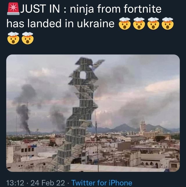 JUST IN ninja from fortnite has landed in ukraine - 24 Feb 22 - Twitter ...