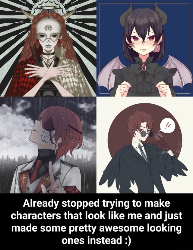 Already stopped trying to make characters that look like me and just ...