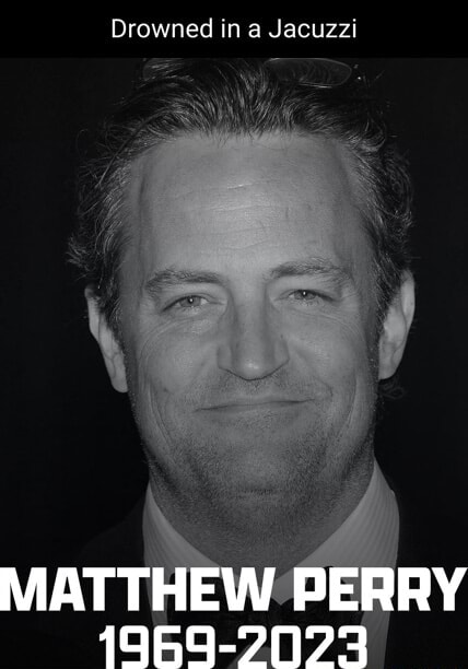 Drowned in Jacuzzi MATTHEW PERRY 1969-7073 I - iFunny