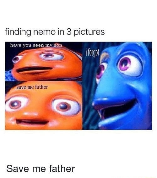 Finding nemo in 3 pictures Save me father - iFunny