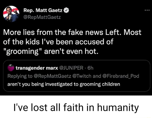 Rep. Matt Gaetz More lies from the fake news Left. Most of the kids I ...