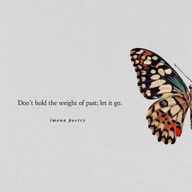 Don't hold the weight of past; let it go. imann poetry - iFunny