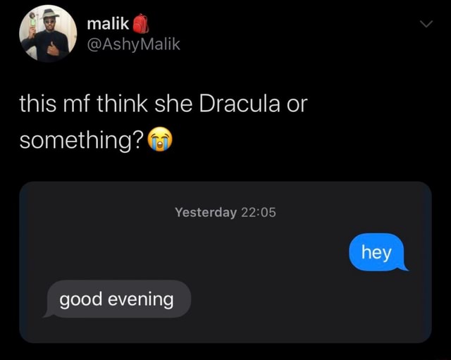 This mf think she Dracula or something? ® - iFunny