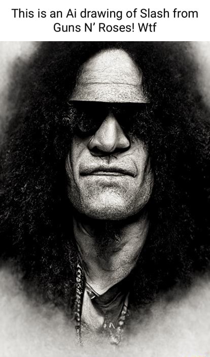 This is an Ai drawing of Slash from Guns N' Roses! Wtf - iFunny