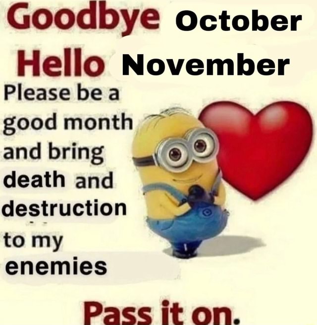 Goodbye october Hello November Please oe good month and bring death and ...