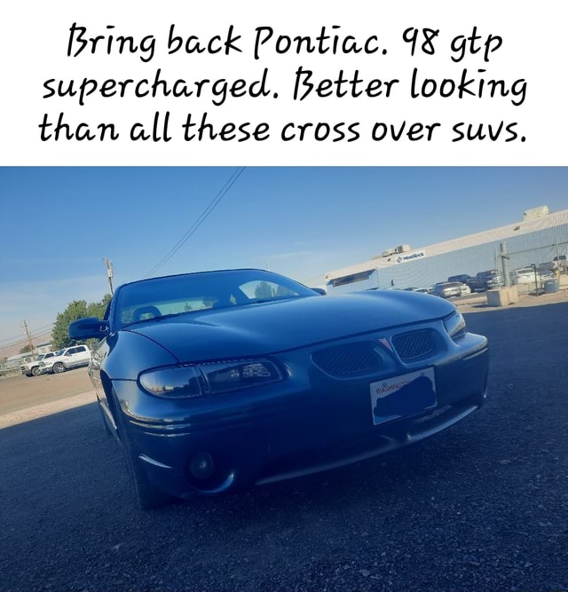 Bring back Pontiac. gtp supercharged. [setter looking than all these ...