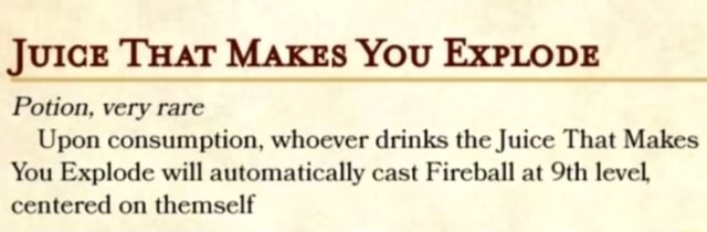 Juice THAT MAKEs You EXPLODE Potion, very rare Upon consumption ...