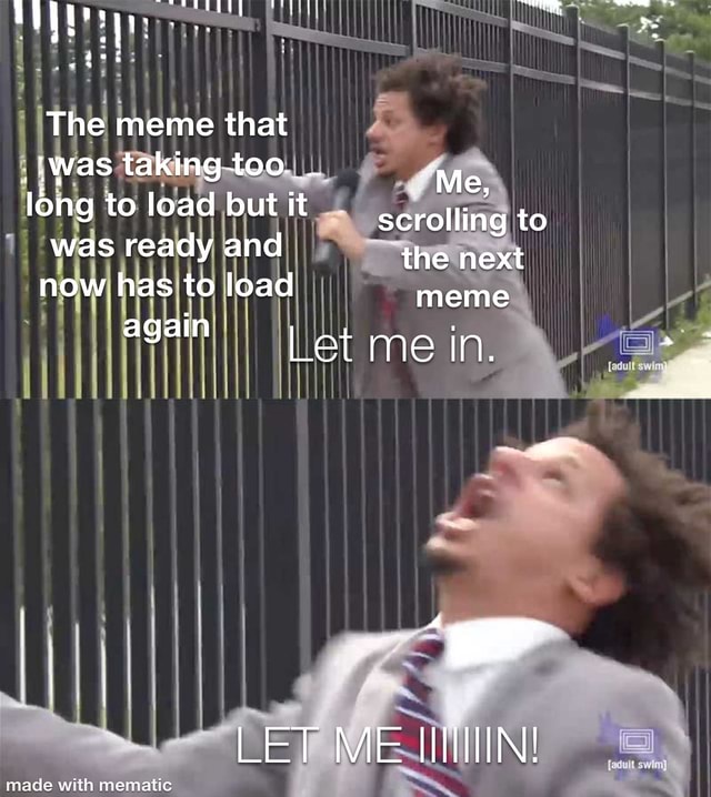 The meme that Was taking-too. "Me, long to load but it scrolling to was ...