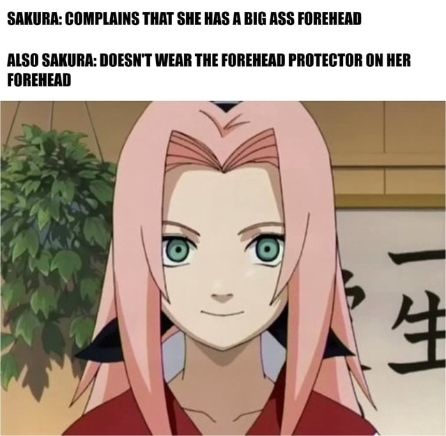 SAKURA: COMPLAINS THAT SHE HAS A BIG ASS FOREHEAD ALSO SAKURA: DOESN'T ...