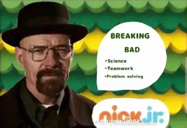 BREAKING BAD *Science *Teamwork *Problem solving - iFunny