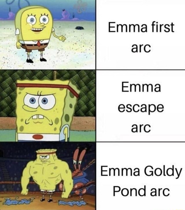 Emma first are Emma escape Emma Goldy Pond arc - iFunny