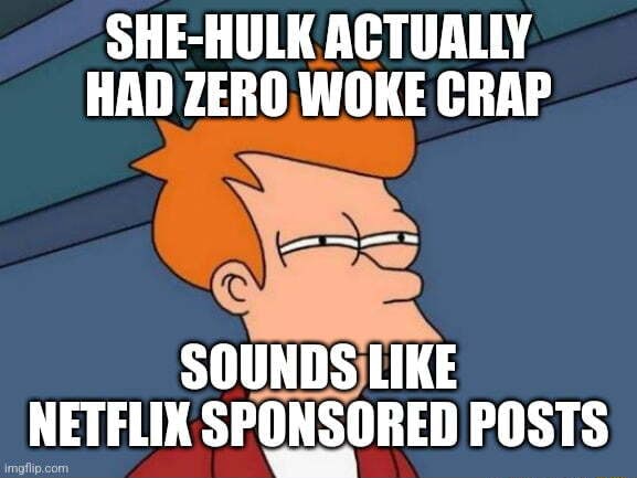 SHE-HULK ACTUALLY HAD ZERO WOKE CRAP SOUNDS LIKE NETFLIX SPONSORED ...