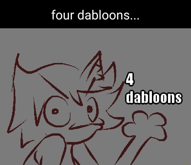 Four dabloons... - iFunny
