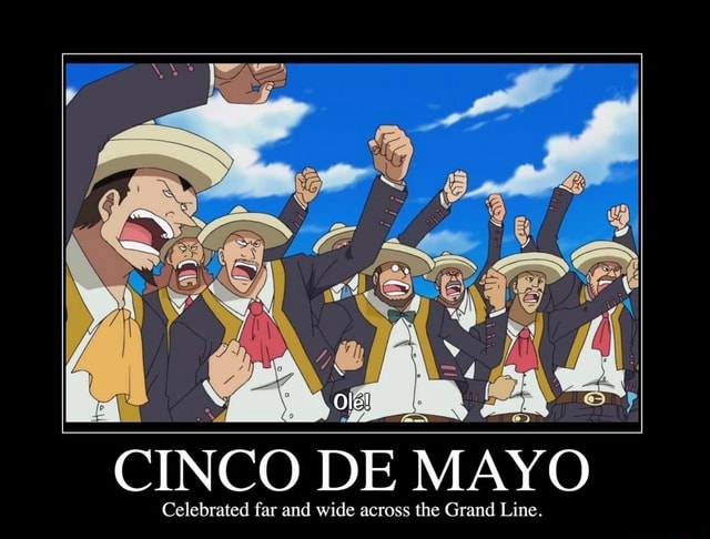 Ole! CINCO DE MAYO Celebrated far and wide across the Grand Line. - iFunny