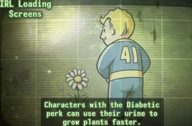 Irl Loading Screens Characters With The Diabetic Perk Can Use Their