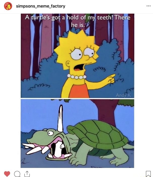 Simpsons_meme_factory A curtle's got a hold of my teeth' There he ts ...