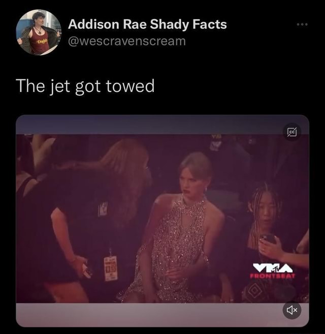 Addison Rae Shady Facts @wescravenscream The jet got towed af FRONTSEAT ...