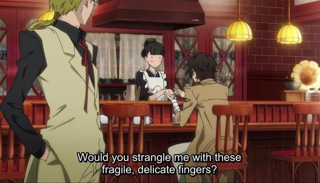 Would you strangle me with these fragile. delicate fingers? - iFunny