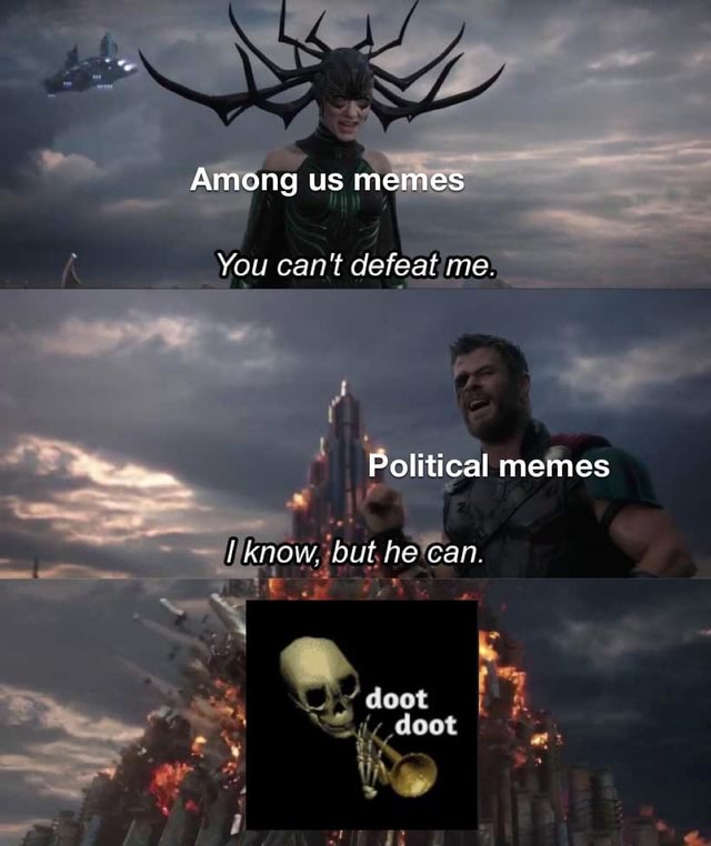 Among us memes You can't defeat me. Political memes know. but he car ...