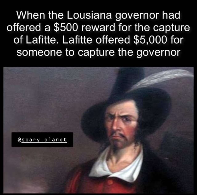 When the Lousiana governor had offered a $500 reward for the capture of ...