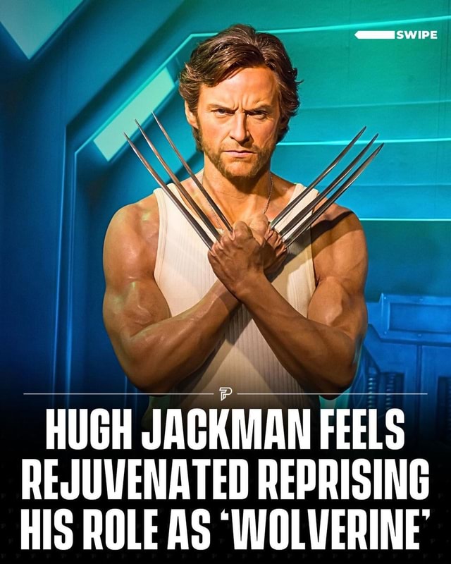 Hugh Jackman feels rejuvenated reprising his role as Wolverine in the ...