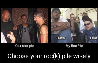 Hoe' Your rock pile My Roc Pile Choose your pile wisely - iFunny