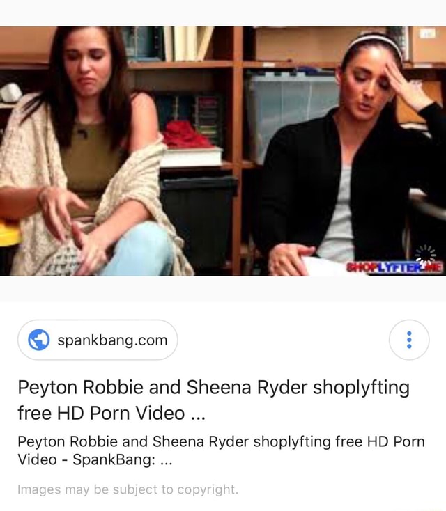 Peyton Robbie and Sheena Ryder shoplyfting free HD Porn Video Peyton Robbie and Sheena Ryder ...