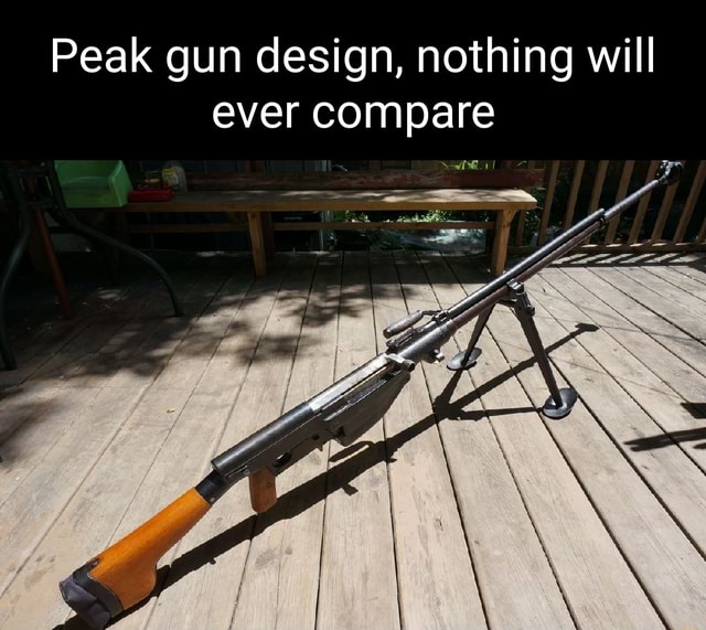 Peak gun design, nothing will ever compare - iFunny