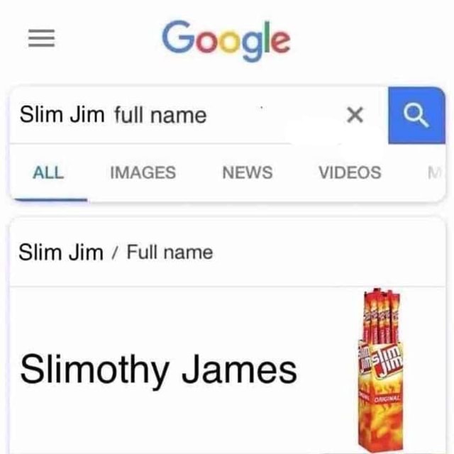 Slim Jim Full name Slimothy James - iFunny