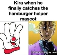 Kira when he finally catches the hamburger helper mascot - iFunny