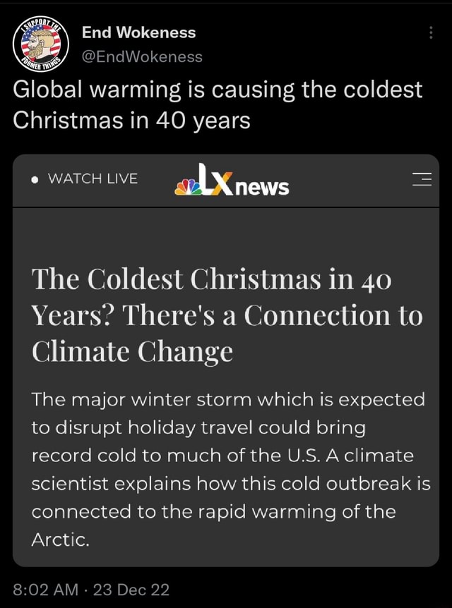 Wokeness @EndWokeness Global warming is causing the coldest Christmas ...