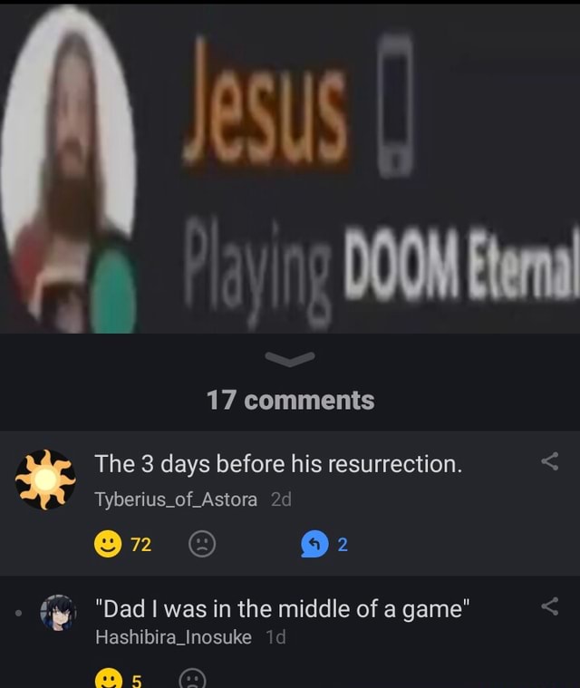 JeSUs DOOM Eterna 17 comments The 3 days before his resurrection.