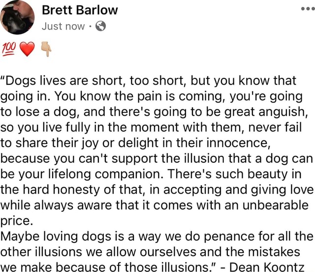 Brett Barlow Just now @ "Dogs lives are short, too short, but you know ...