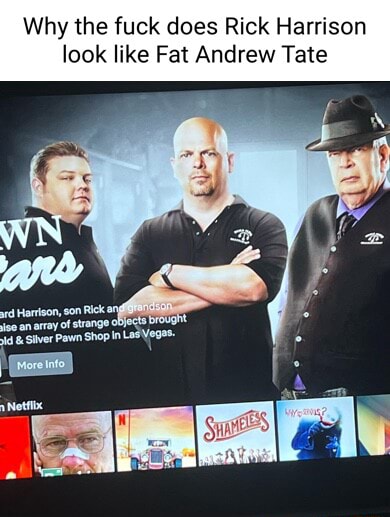 Y the fuck does Rick Harrison look like Fat Andrew Tate ard Harrison ...