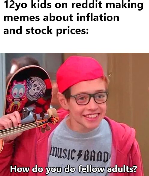 12yo kids on reddit making memes about inflation and stock prices: How ...