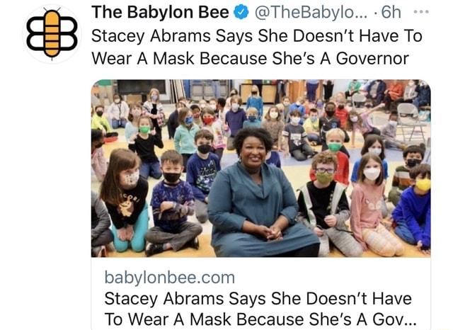 The Babylon Bee @ @TheBabylo... Stacey Abrams Says She Doesn't Have To ...