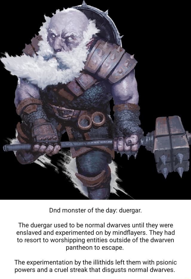 Dnd monster of the day: duergar. The duergar used to be normal dwarves ...