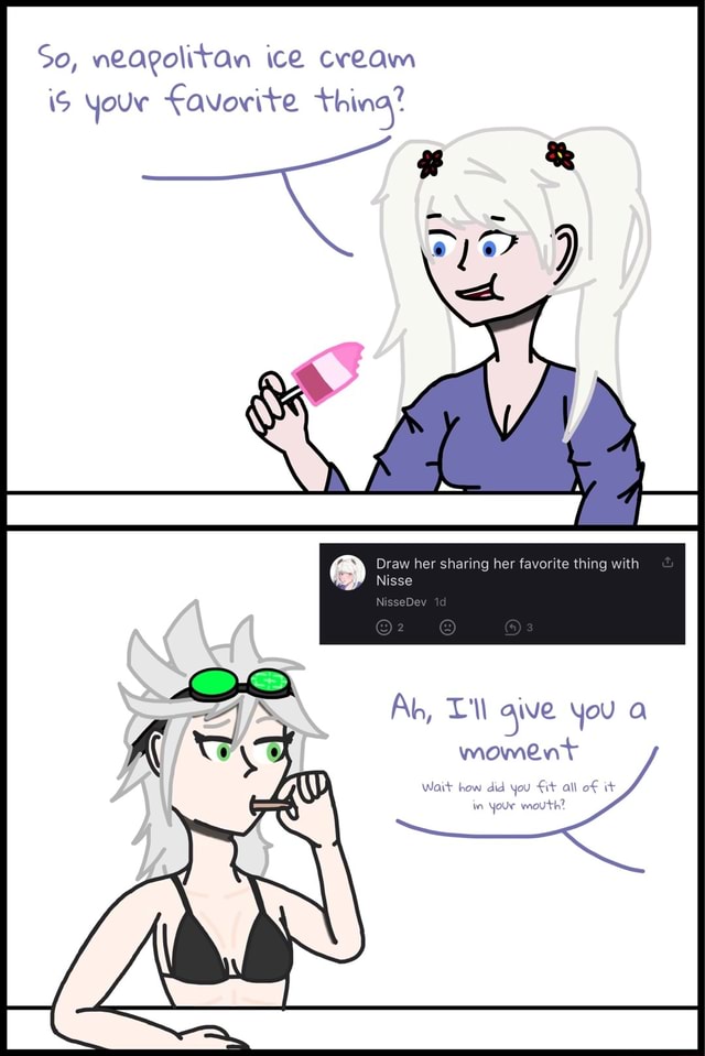 So, neagolitan ice cream \S Your favovite Thing! Draw her sharing her ...