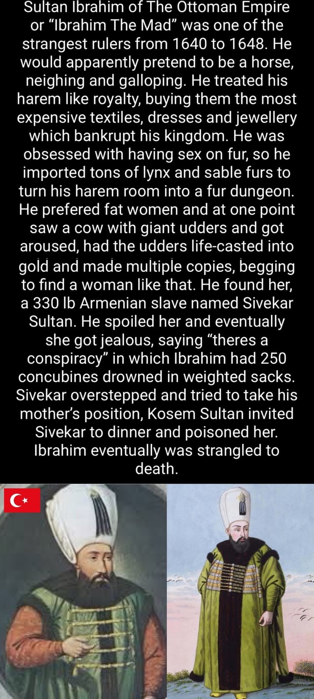 Sultan Ibrahim of The Ottoman Empire or "Ibrahim The Mad" was one of ...