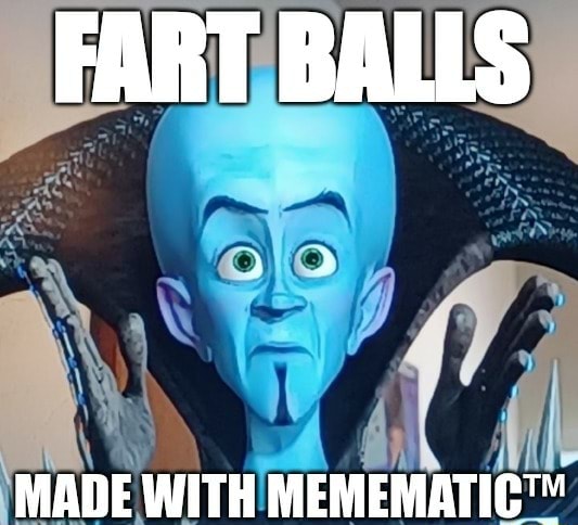 FART BALLS MADE WITH - iFunny