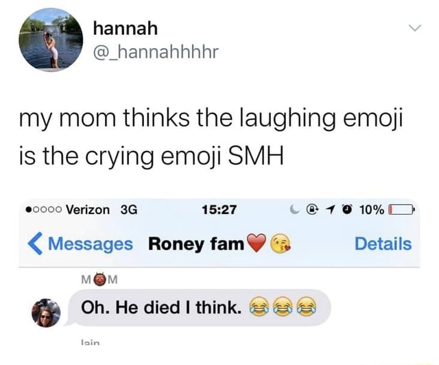 Hannah my mom thinks the laughing emoji is the crying emoji SMH 0000 ...