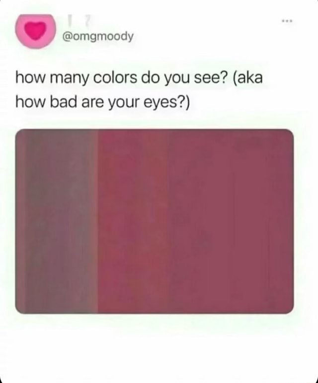 omgmoody How Many Colors Do You See aka How Bad Are Your Eyes IFunny omgmoody-how-many-colors-do-you-see-aka-how-bad-are-your-eyes-ifunny