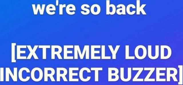 Were so back [EXTREMELY LOUD INCORRECT BUZZER] - iFunny
