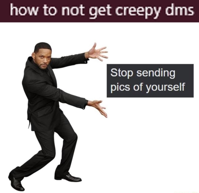 How to not get creepy dms Stop sending pics of yourself - iFunny