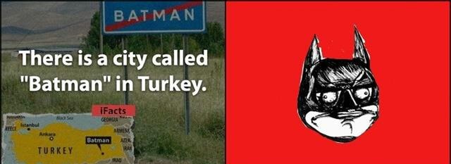 There is a city called "Batman" in Turkey. - )