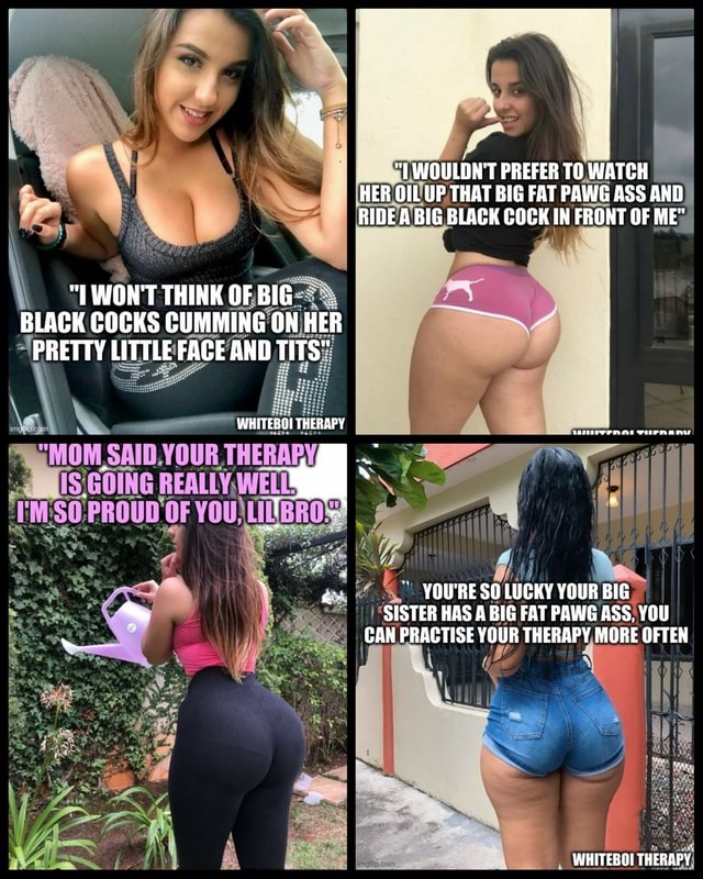 I Wouldn T Prefer To Watch Her Oil Up That Big Fat Pawg Ass And Ride A